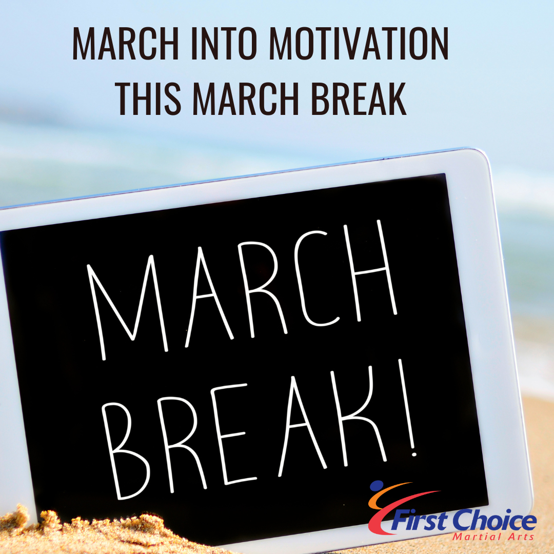 March into Motivation this March Break – First Choice Martial Arts