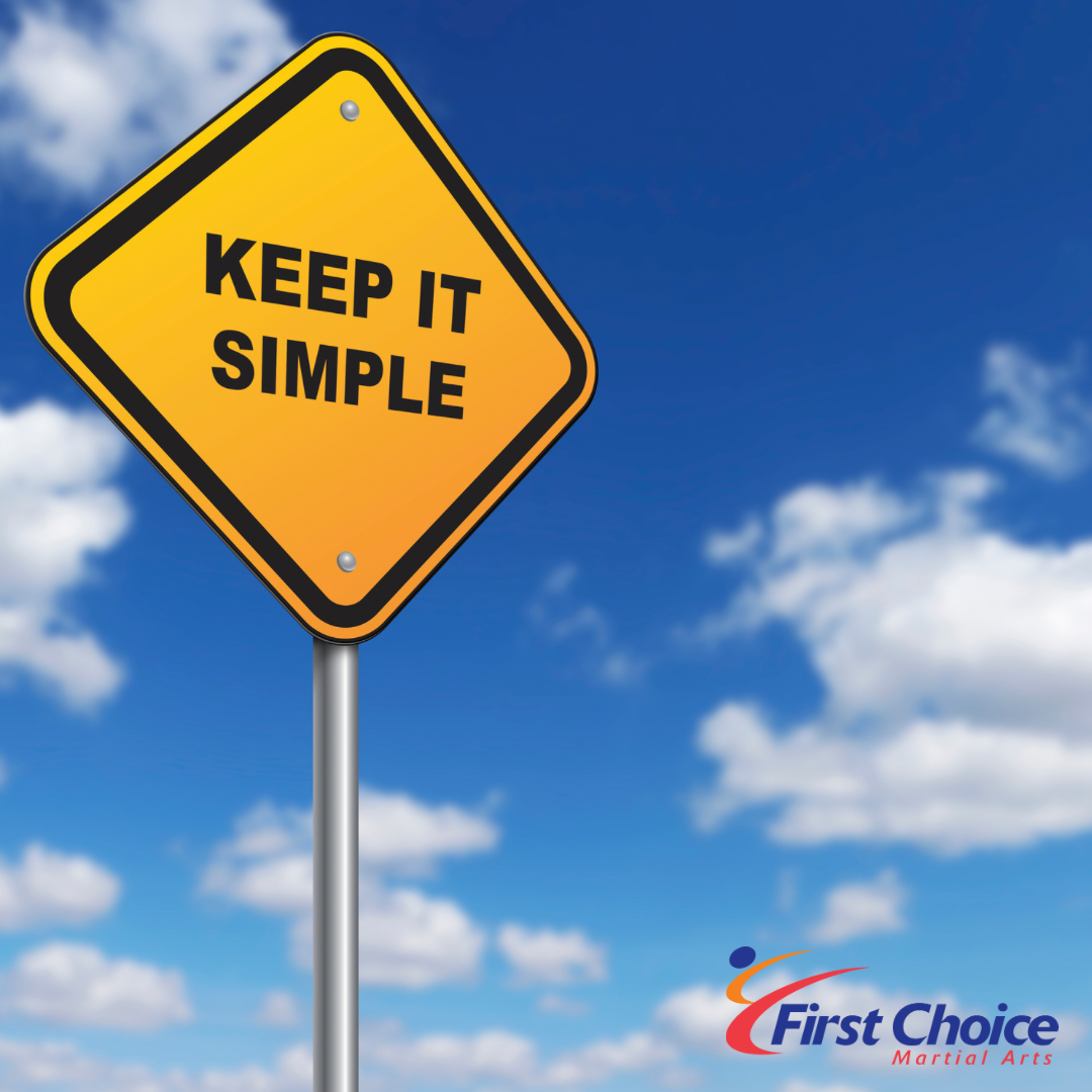 Keep it Simple – First Choice Martial Arts
