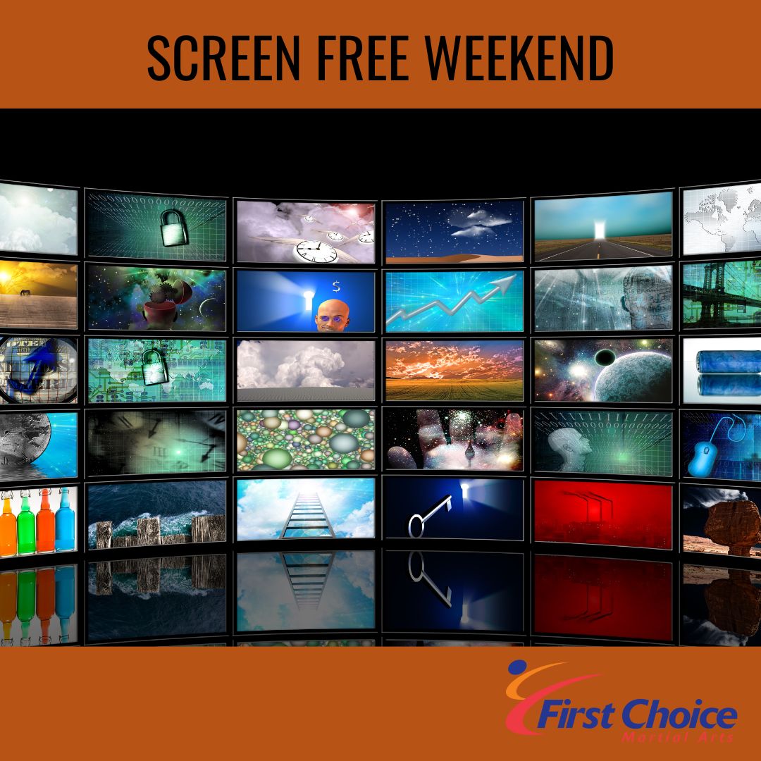 Screen Free Weekend – First Choice Martial Arts